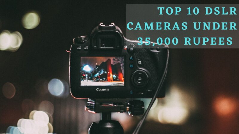 Top 10 DSLR Cameras Under 35000 Rupees – Corporate Film Makers